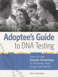 The Adoptees' Guide to DNA Testing: How to Use Genetic Genealogy to Di ...
